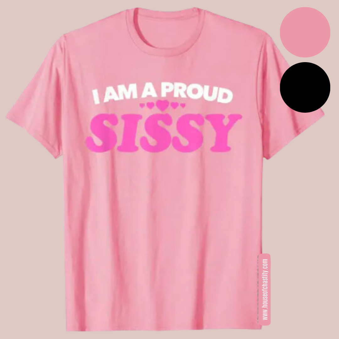 I Am A Proud Sissy Tshirt – House of Chastity