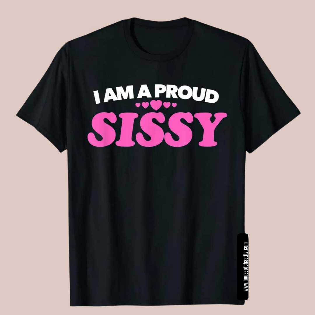 I Am A Proud Sissy Tshirt – House of Chastity